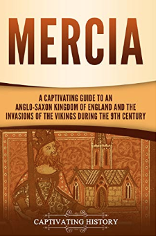 Mercia: A Captivating Guide to an Anglo-Saxon Kingdom of England and ...