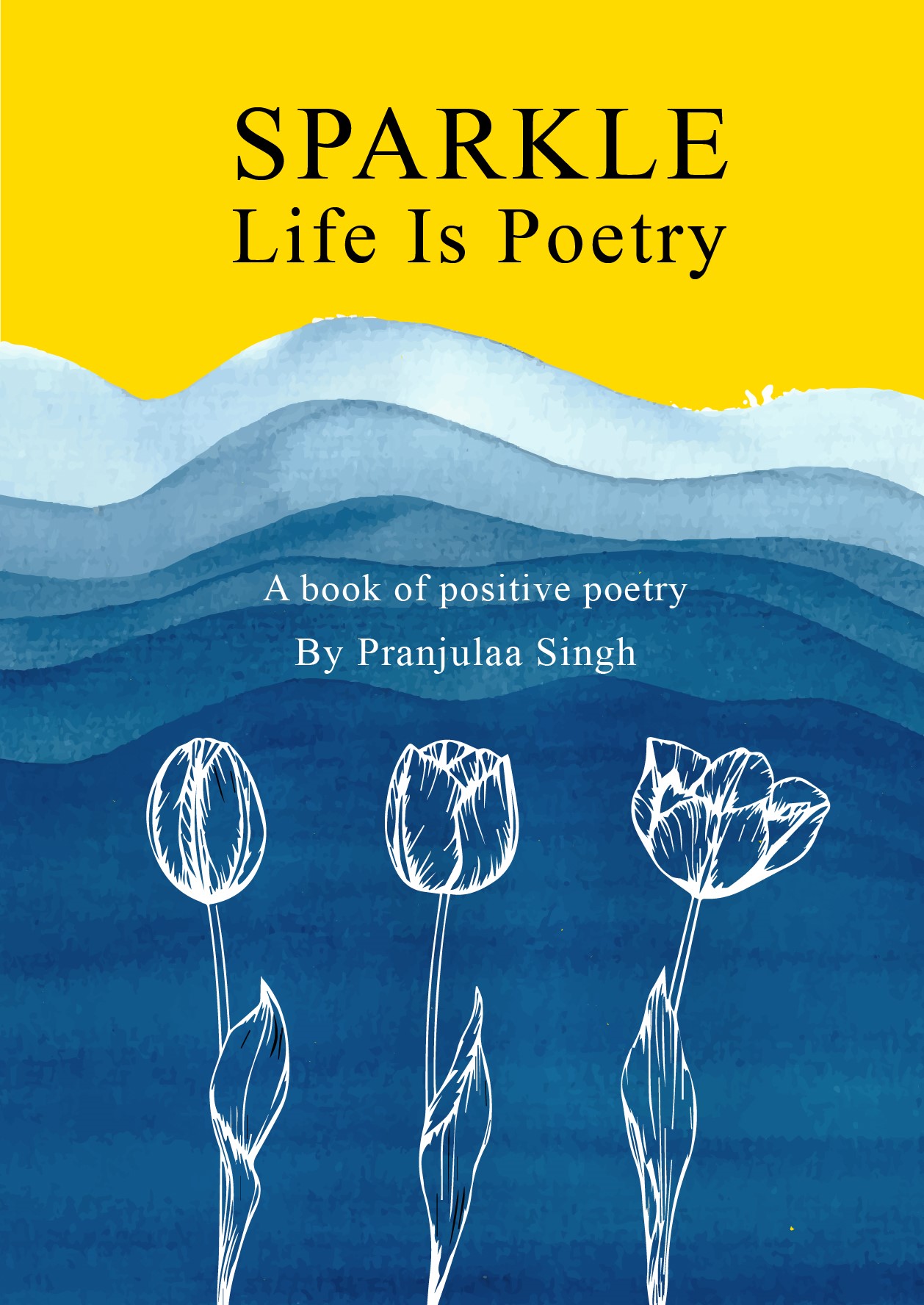 Sparkles: Life is Poetry, A book of Positive Poetry by Pranjulaa Singh ...