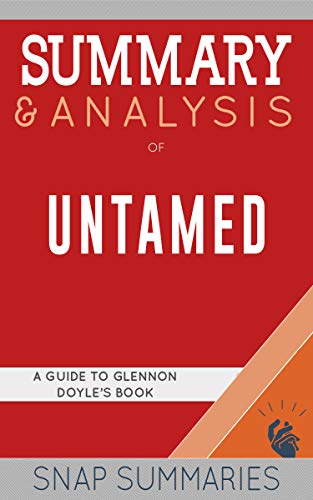 Summary & Analysis of Untamed: A Guide to Glennon Doyle's Book by SNAP ...