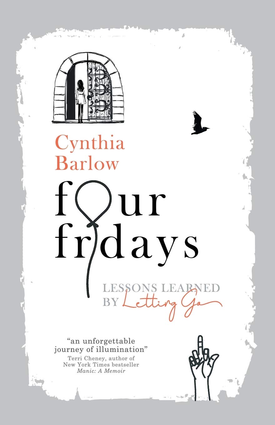 Four Fridays: Lessons Learned by Letting Go by Cynthia Barlow | Goodreads