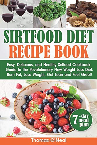 Sirtfood Diet Recipes: Easy, Delicious, and Healthy Sirtfood Cookbook Guide to the Revolutionary ...