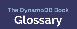 The DynamoDB Book: Glossary by Alex DeBrie | Goodreads