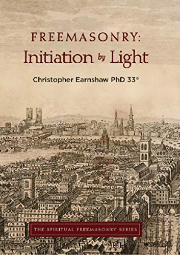 Freemasonry: Initiation by Light by Christopher Earnshaw 33° | Goodreads
