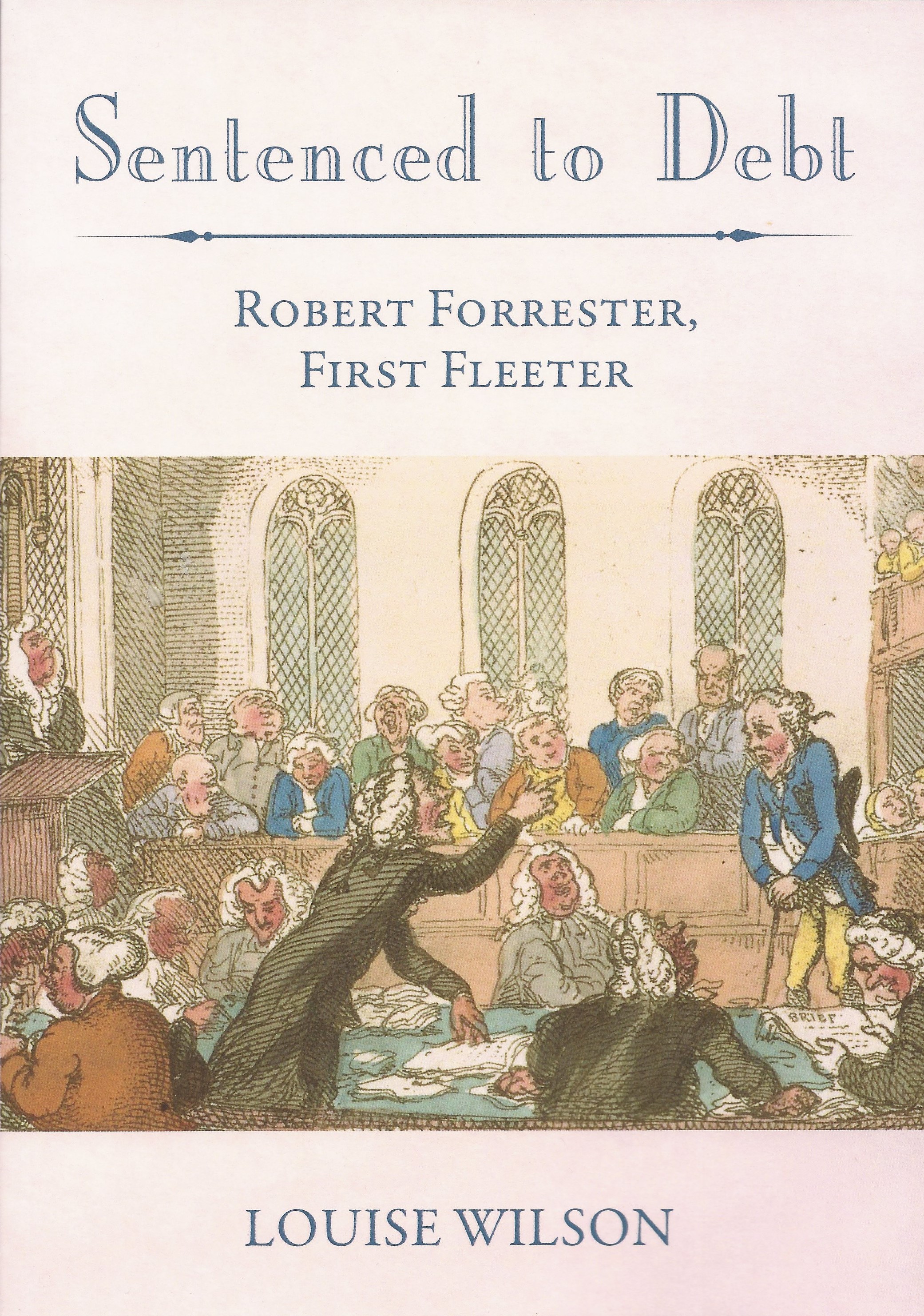 Sentenced to Debt: Robert Forrester, First Fleeter by Louise Wilson ...