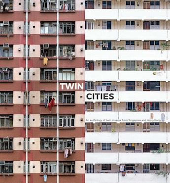 Twin Cities: An anthology of twin cinema from Singapore and Hong Kong ...