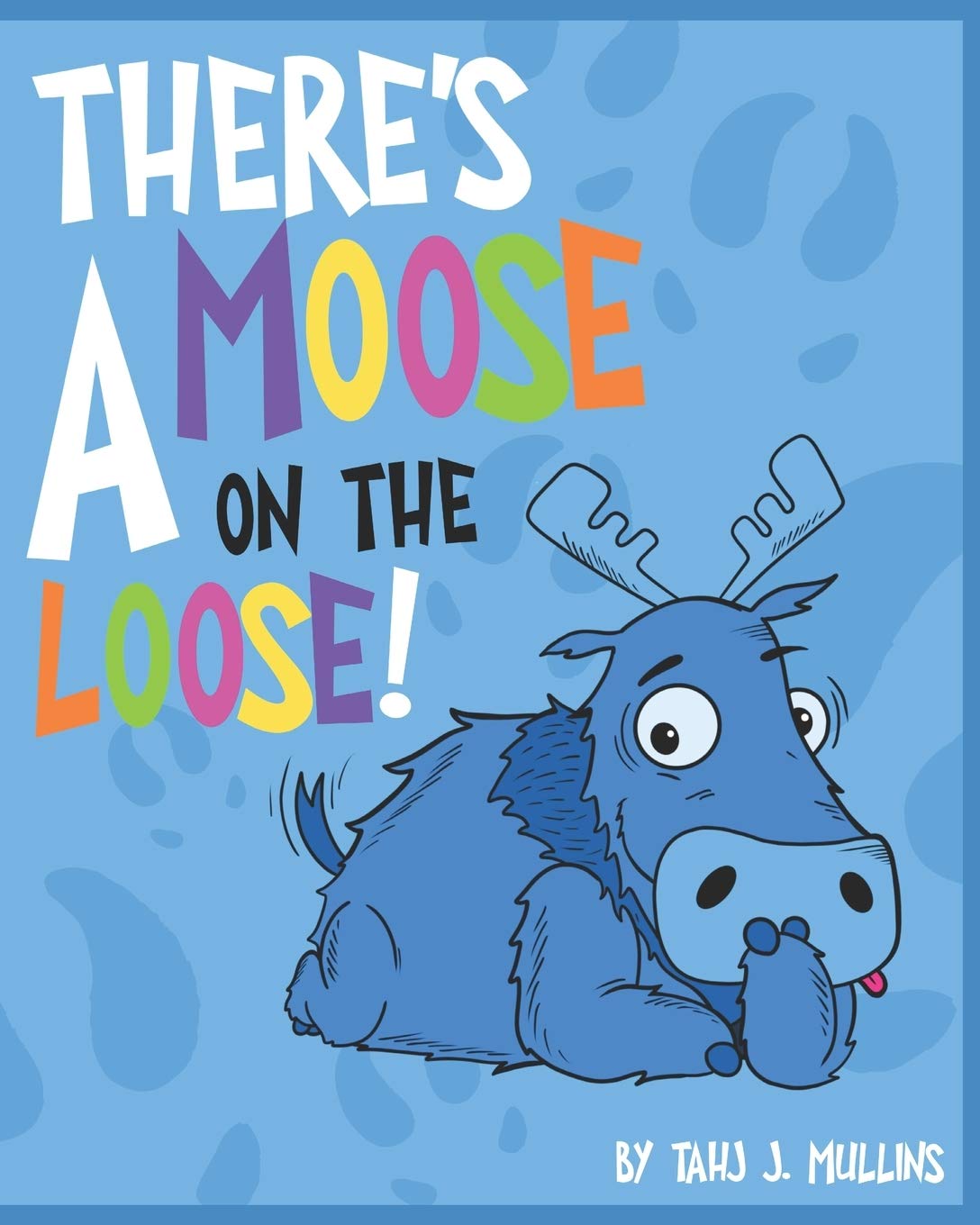 There's A Moose On The Loose by Tahj J Mullins | Goodreads