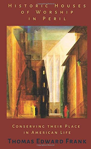 Historic Houses of Worship in Peril: Conserving Their Place in American ...