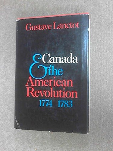 Canada and the American Revolution by Gustave Lanctot | Goodreads