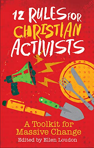 12 Rules for Christian Activists: A Toolkit for Massive Change by Ellen ...