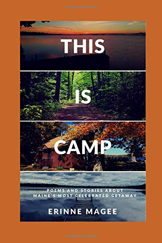 This Is Camp: Poems and Stories About Maine's Most Celebrated Getaway ...