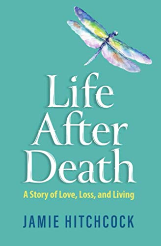 Life After Death: A Story of Love, Loss, and Living by Jamie Hitchcock ...
