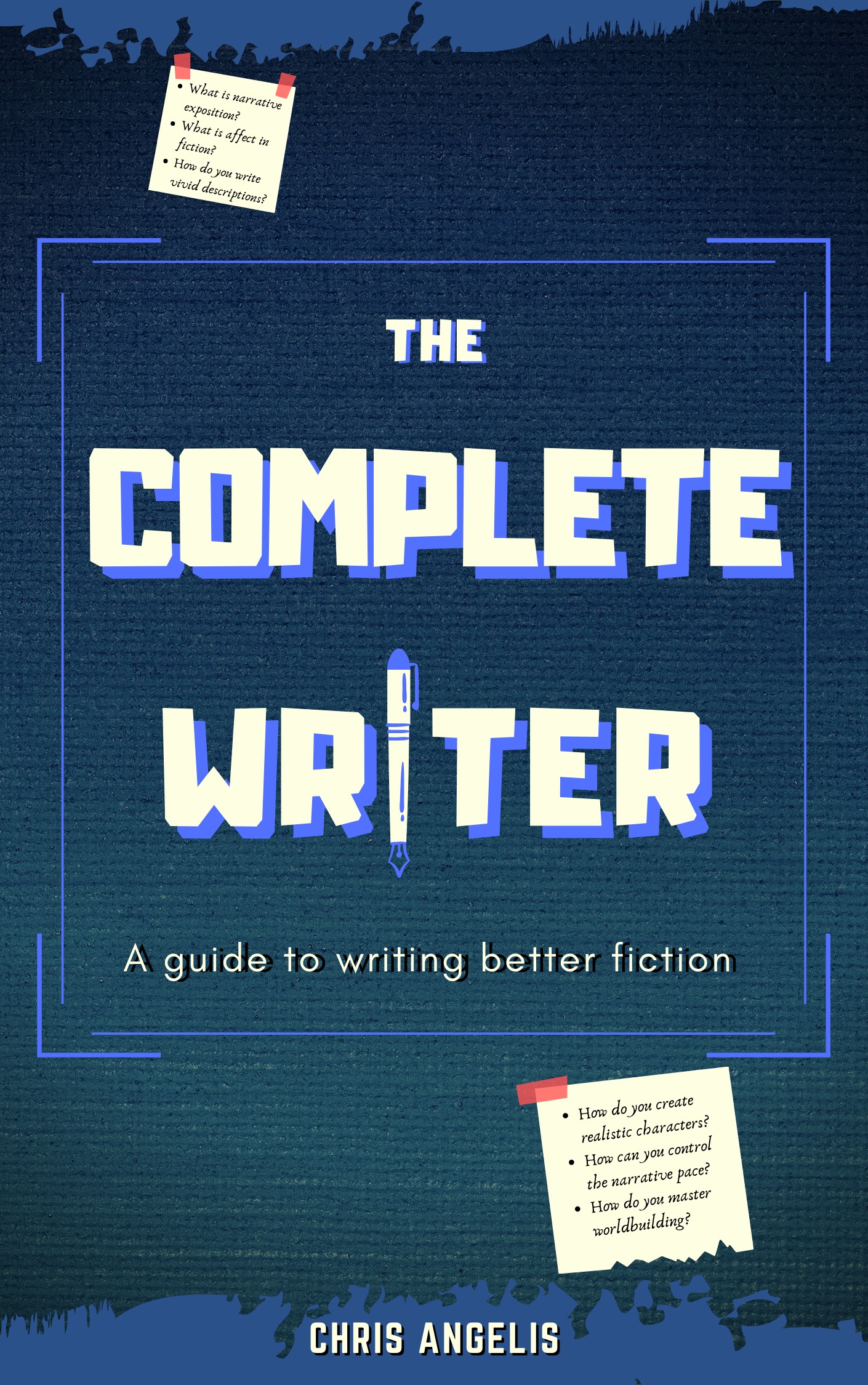 The Complete Writer: A Guide to Writing Better Fiction by Chris Angelis ...