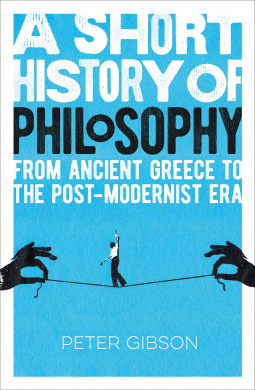 A Short History of Philosophy by Peter Gibson | Goodreads
