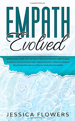 Empath Evolved: A Practical Guide For The Highly Sensitive Person (HSP) To Heal Yourself ...