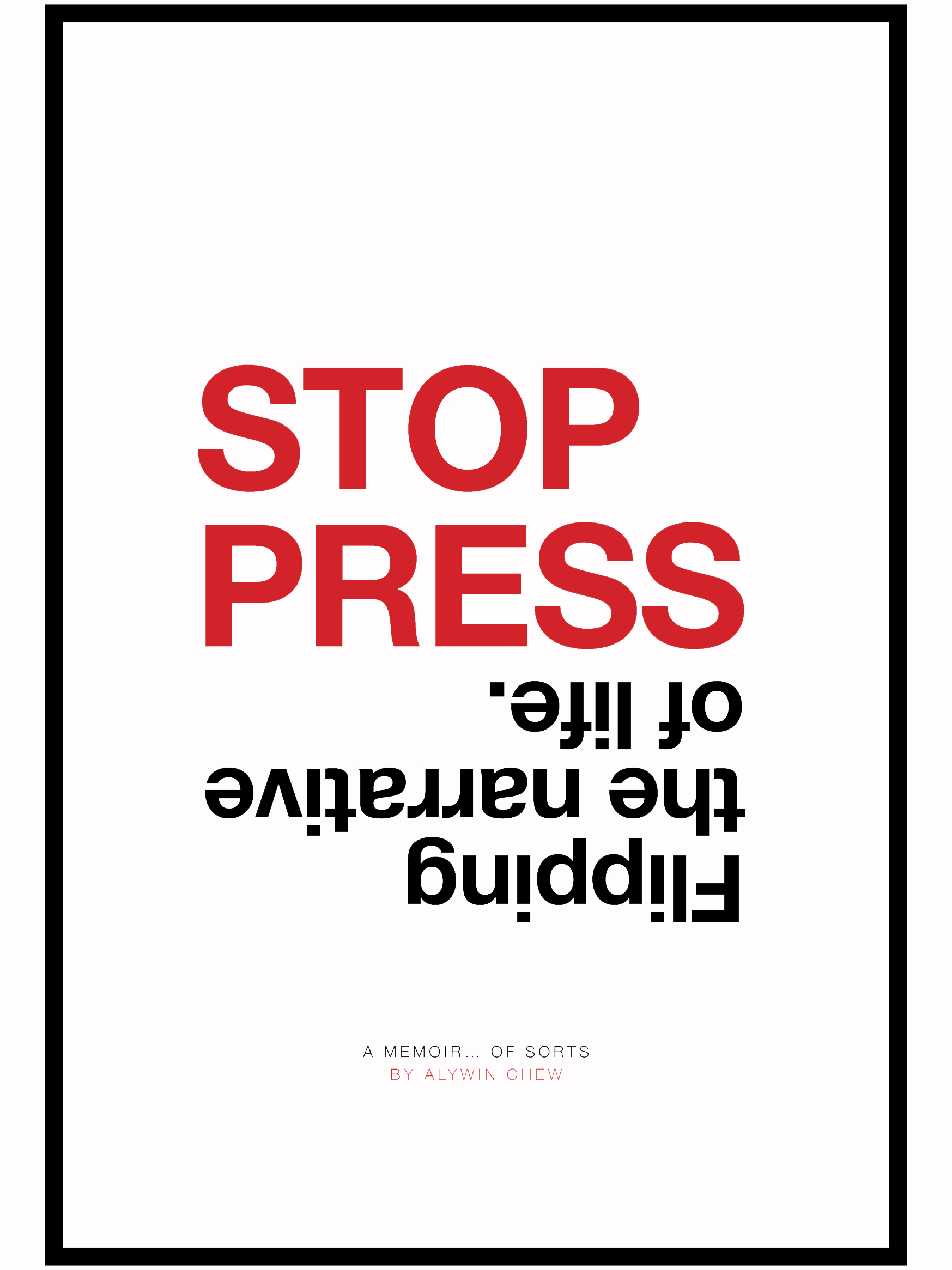 Stop Press: Flipping the Narrative of Life by Alywin Chew | Goodreads