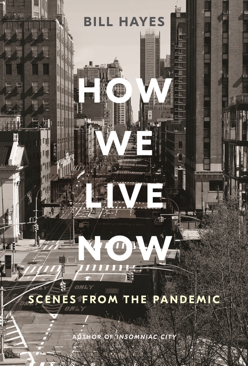 How We Live Now: Scenes from the Pandemic by Bill Hayes | Goodreads