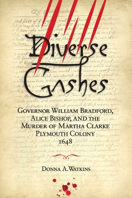 Diverse Gashes: Governor William Bradford, Alice Bishop, and the Murder ...