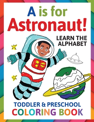 A is for Astronaut! Preschool & Toddler Coloring Book: Alphabet ...