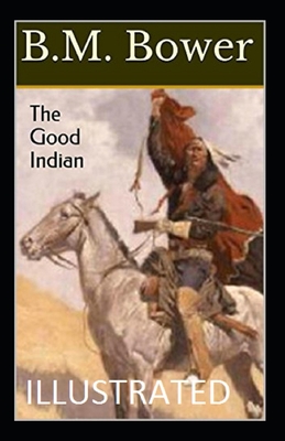 The Good Indian Illustrated by B.M. Bower | Goodreads