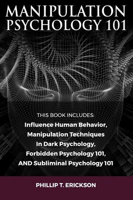 Manipulation Psychology 101: This Book Includes: Influence Human Behavior, Manipulation ...