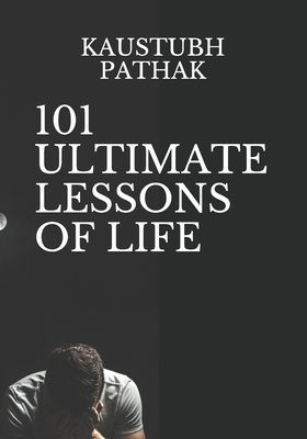 101 ULTIMATE LESSONS OF LIFE by Kaustubh Pathak | Goodreads