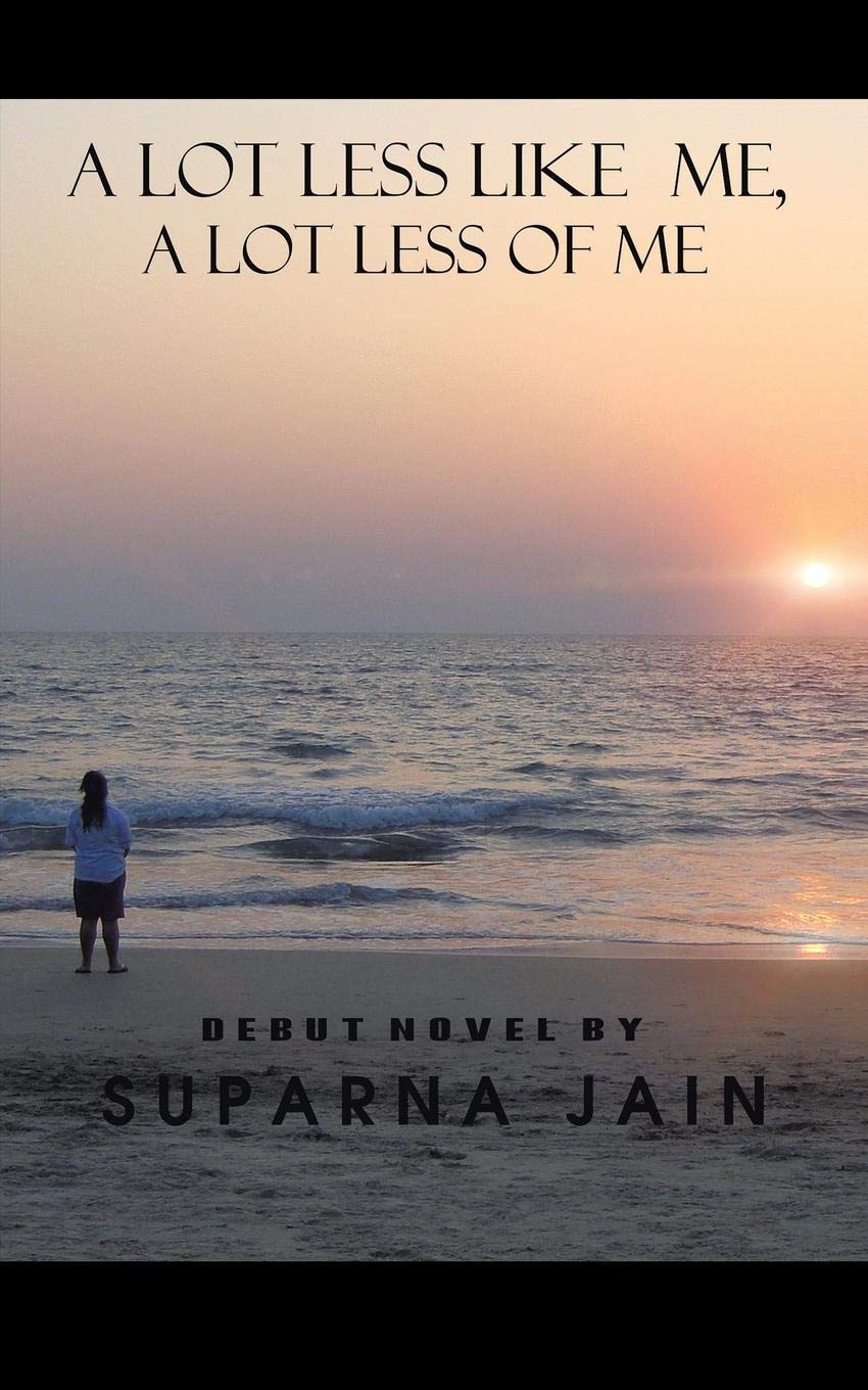 A Lot Less Like Me, A Lot Less Of Me by Suparna Jain | Goodreads