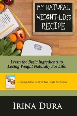 My Natural Weight-loss Recipe: Learn the basic ingredients to losing ...
