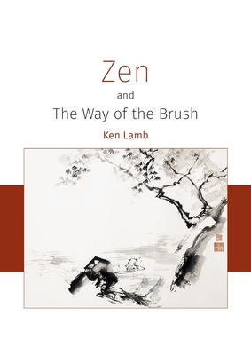 Zen and The Way of The Brush by Ken Lamb by Ken Lamb | Goodreads