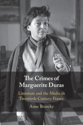 The Crimes of Marguerite Duras: Literature and the Media in Twentieth ...