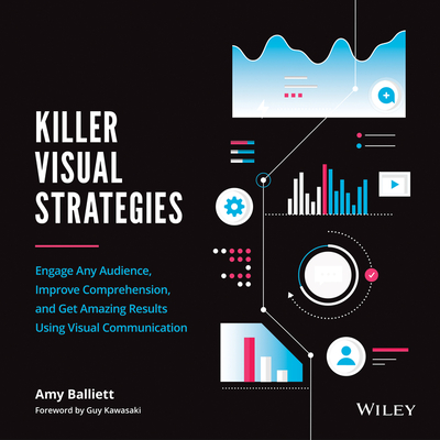 Killer Visual Strategies: Engage Any Audience, Improve Comprehension ...