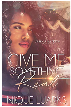 Give Me Something Real by Nique Luarks | Goodreads
