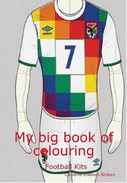 My big book of colouring: Football Kits by Caroline Elwood-Stokes ...