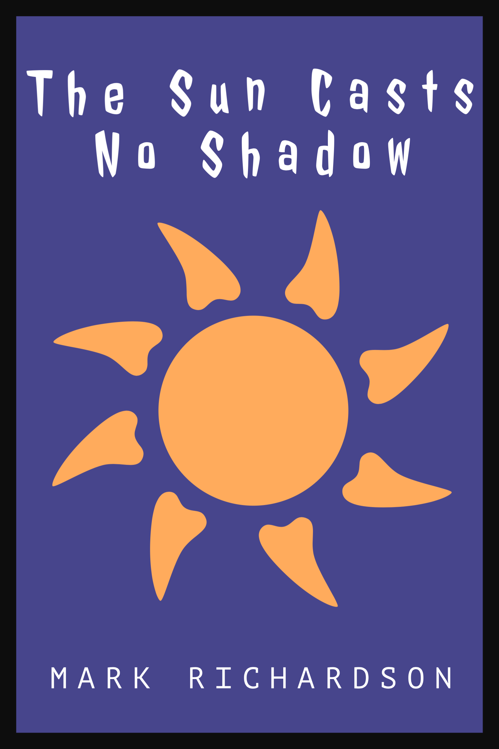The Sun Casts No Shadow by Mark Richardson | Goodreads