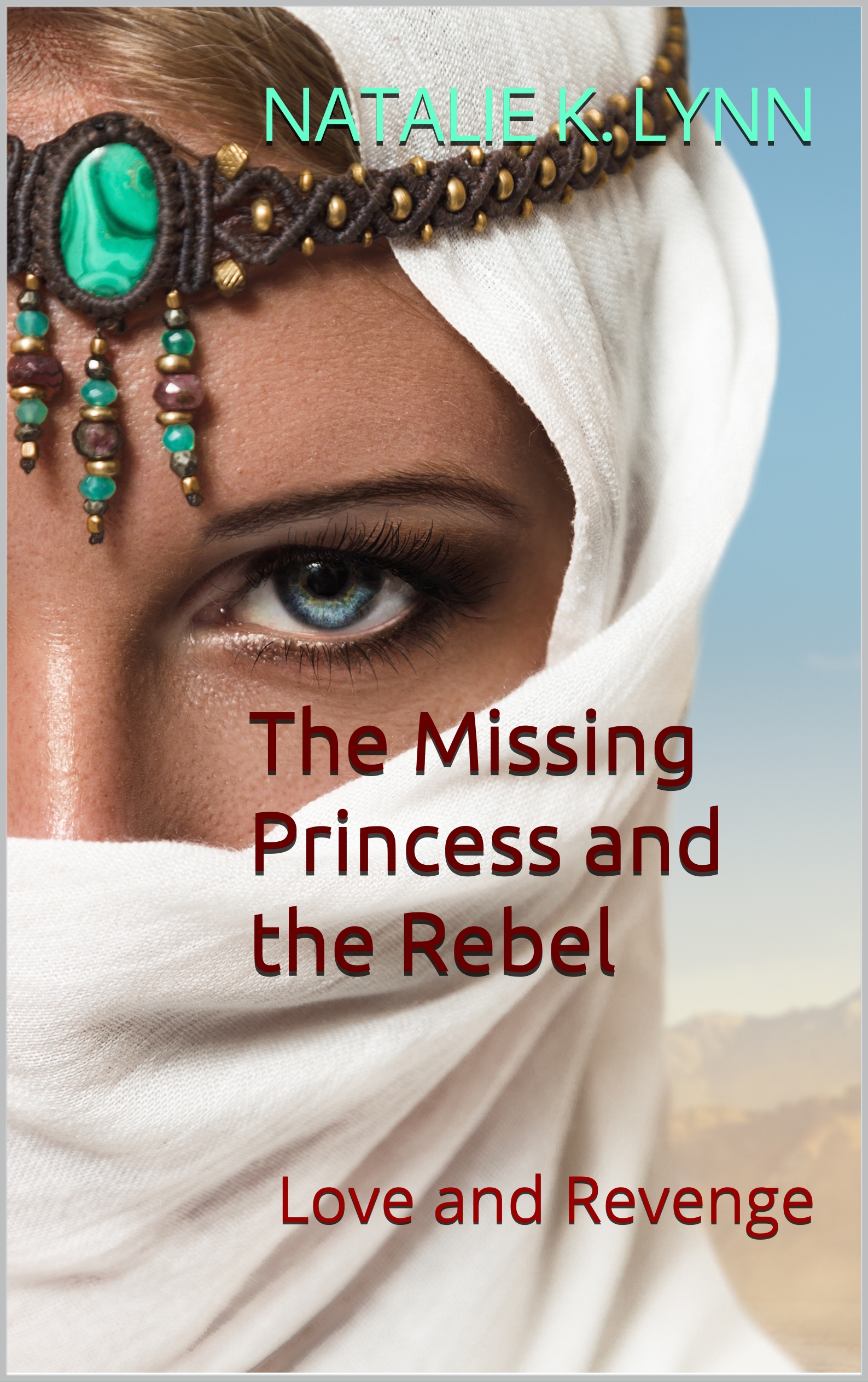 The Missing Princess and the Rebel: Love and Revenge by Natalie K. Lynn ...