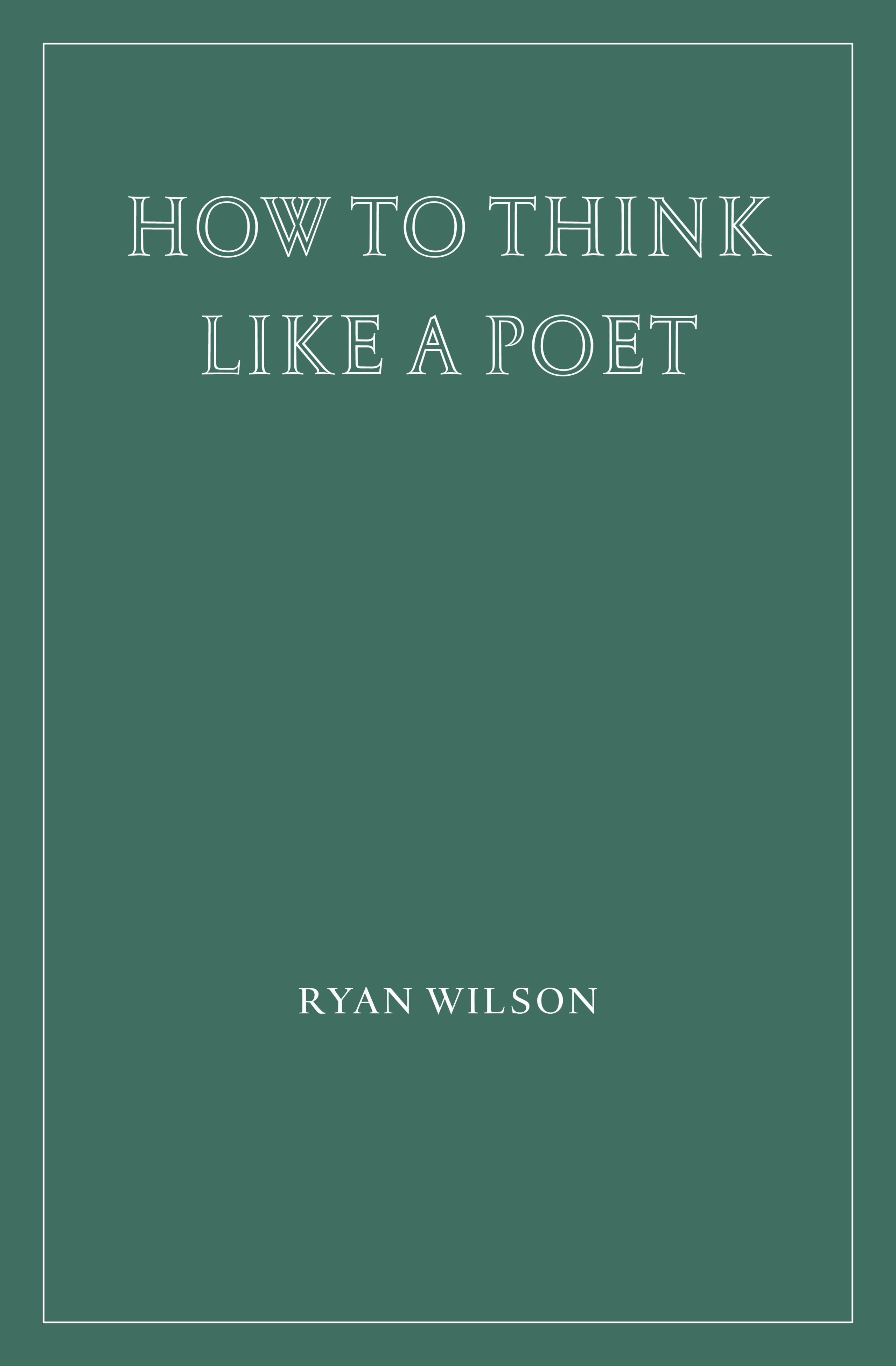 How to Think Like a Poet by Ryan Wilson | Goodreads