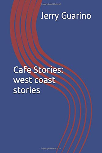 Cafe Stories: west coast stories by Jerry Guarino | Goodreads
