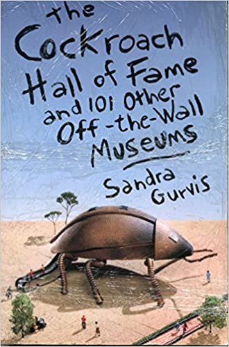 The Cockroach Hall of Fame: And 101 Other Off-the-Wall Museums by ...