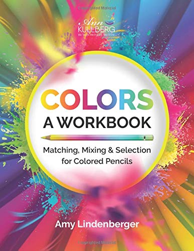COLORS: A Workbook: Matching, Mixing and Selection for Colored Pencil ...