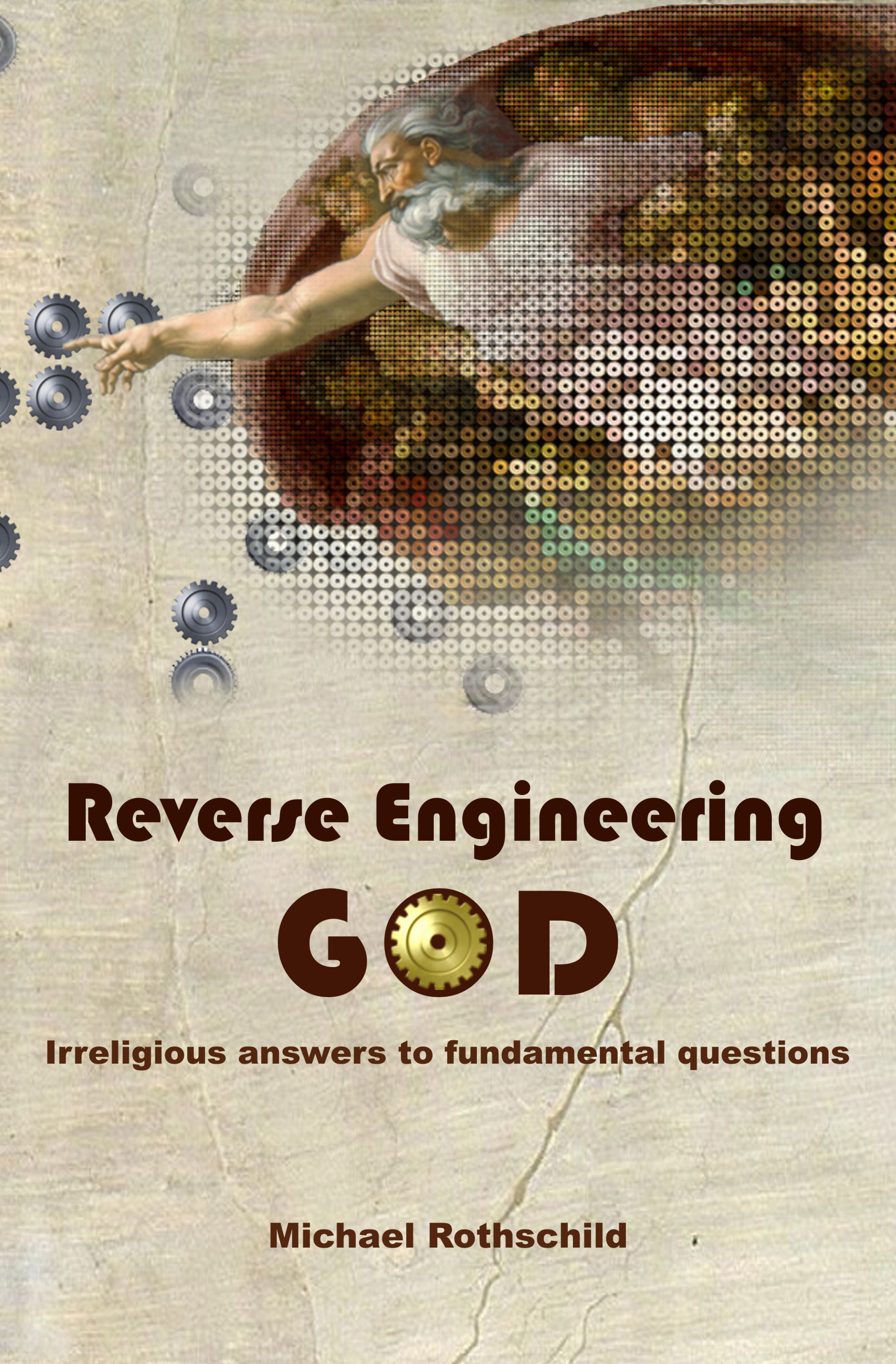 Reverse Engineering God: Irreligious Answers to Fundamental Questions ...