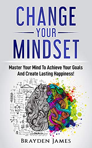 Change Your Mindset: Master Your Mind to Achieve Your Goals and Create ...