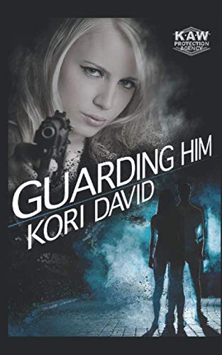 Guarding Him (K.A.W. Protection Agency) by Kori David | Goodreads
