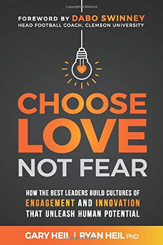 Choose Love Not Fear: How the Best Leaders Build Cultures of Engagement ...