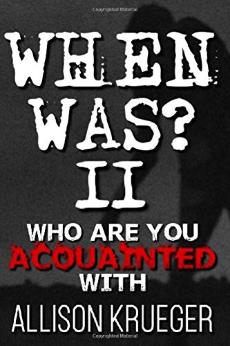 When Was? Part II: Who are you Acquainted with? by Allison Krueger ...