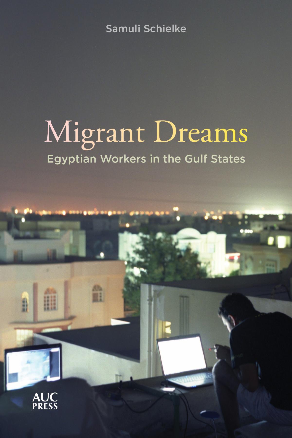 Migrant Dreams: Egyptian Workers in the Gulf States by Samuli Schielke ...