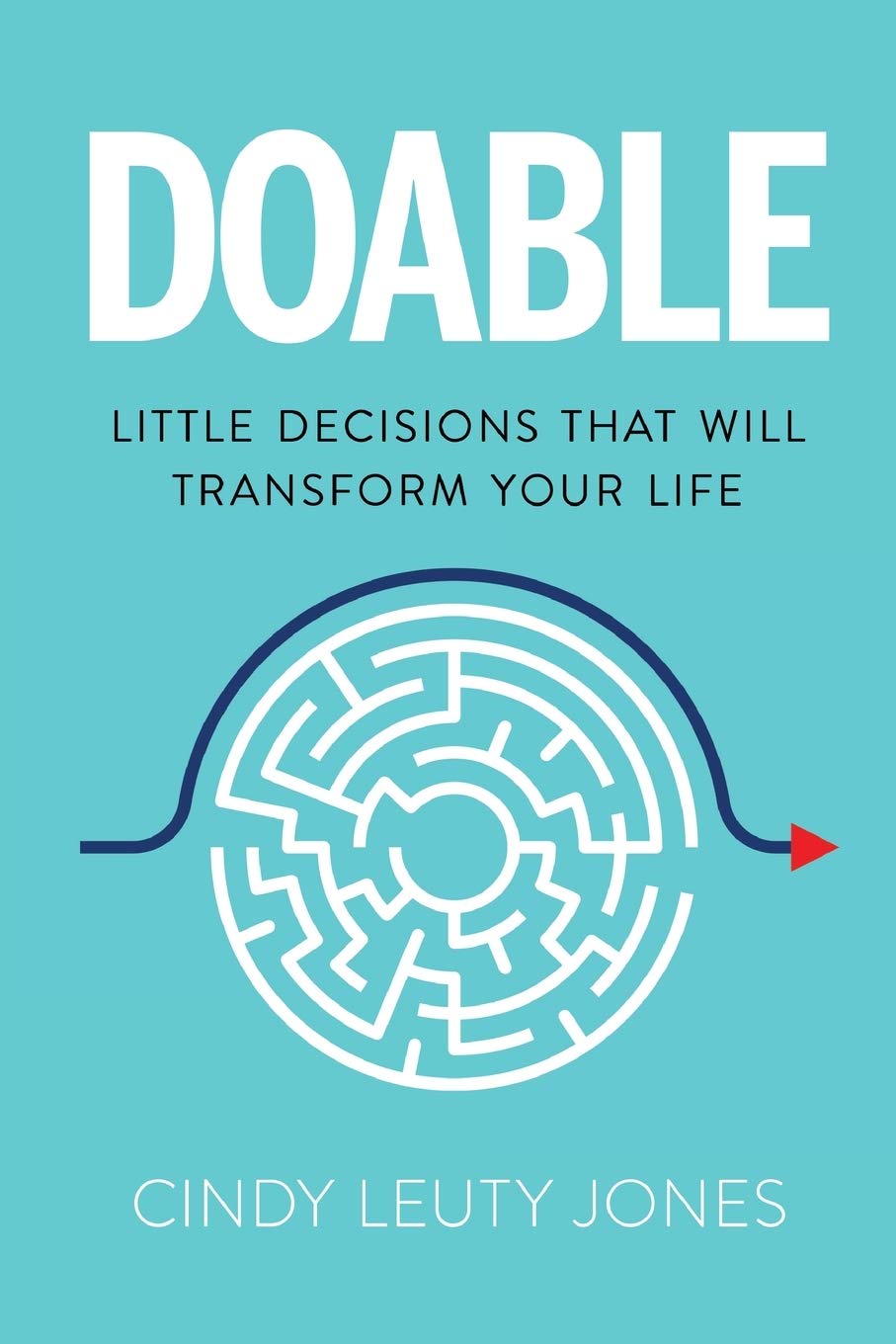 Doable: Little Decisions That Will Transform Your Life by Cindy Leuty ...