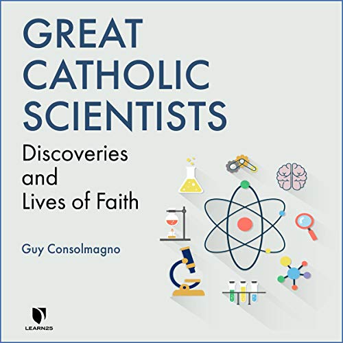 Great Catholic Scientists: Discoveries and Lives of Faith by Guy ...