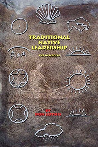 Traditional Native Leadership: The 10 Scrolls by Don Coyhis | Goodreads