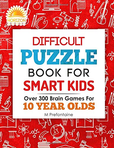 Difficult Puzzle Book For Smart Kids Over 300 Brain Games For 10 Year Difficult Puzzle Book For Smart Kids Over 300 Brain Games For 10 Year