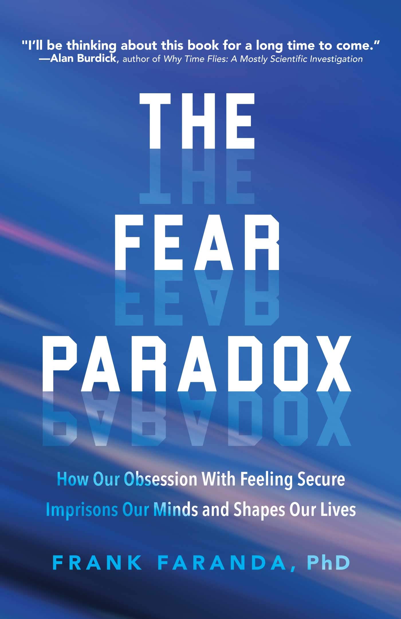The Fear Paradox: How Our Obsession with Feeling Secure Imprisons Our ...