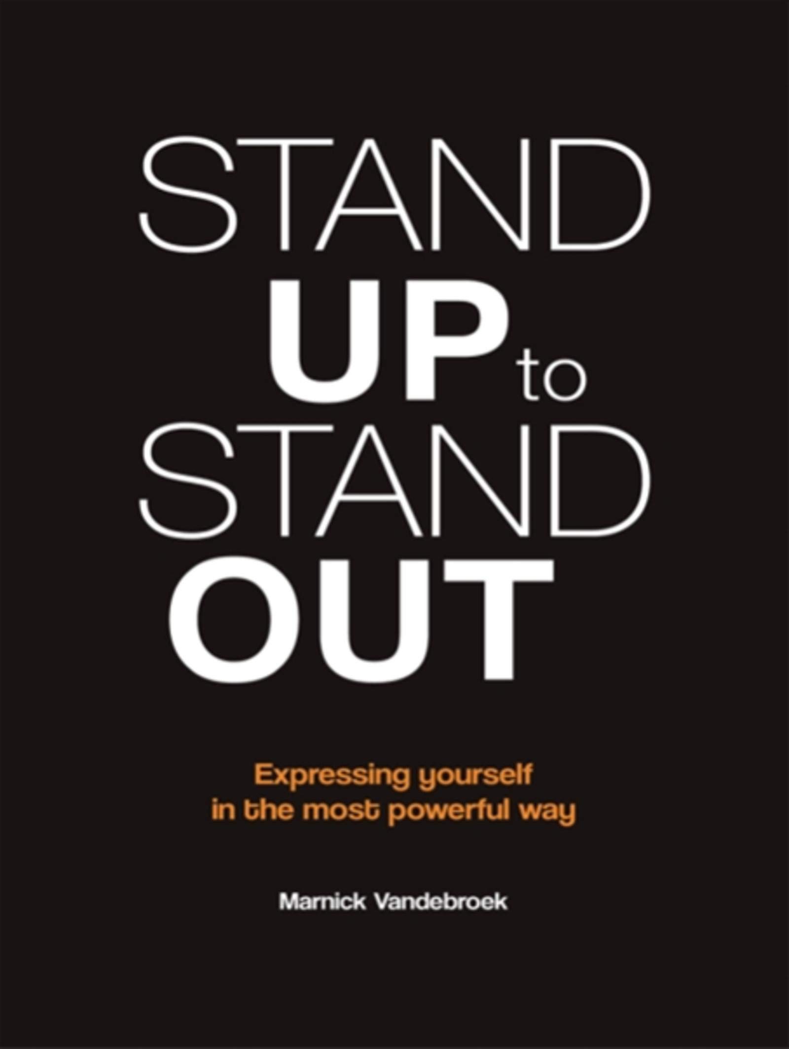 Stand up to stand out: Expressing yourself in the most powerful way by ...